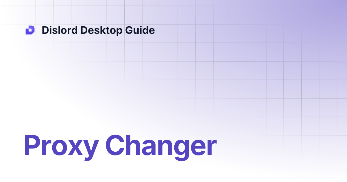 Proxy Changer | Dislord Desktop Guide
