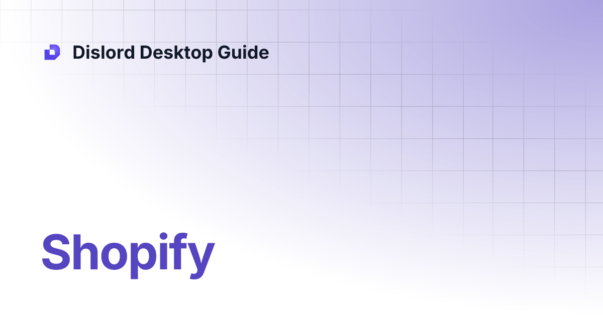 Shopify | Dislord Desktop Guide