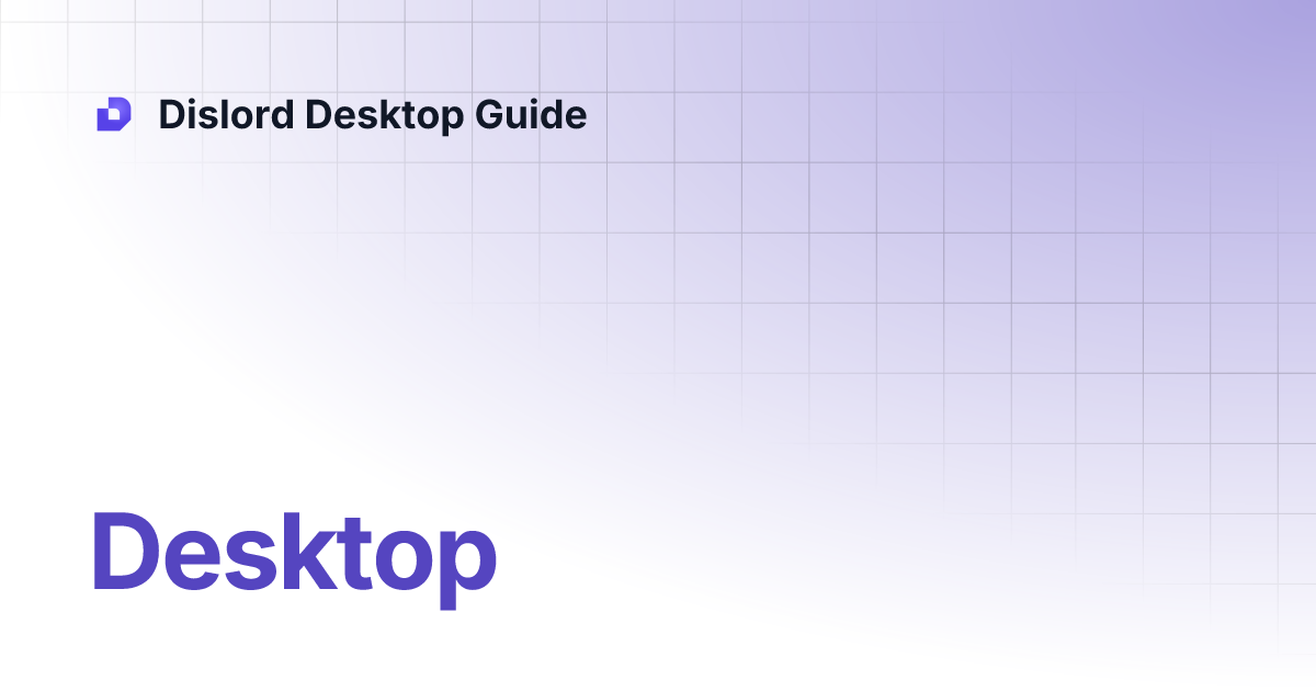 Desktop | Dislord Desktop Guide